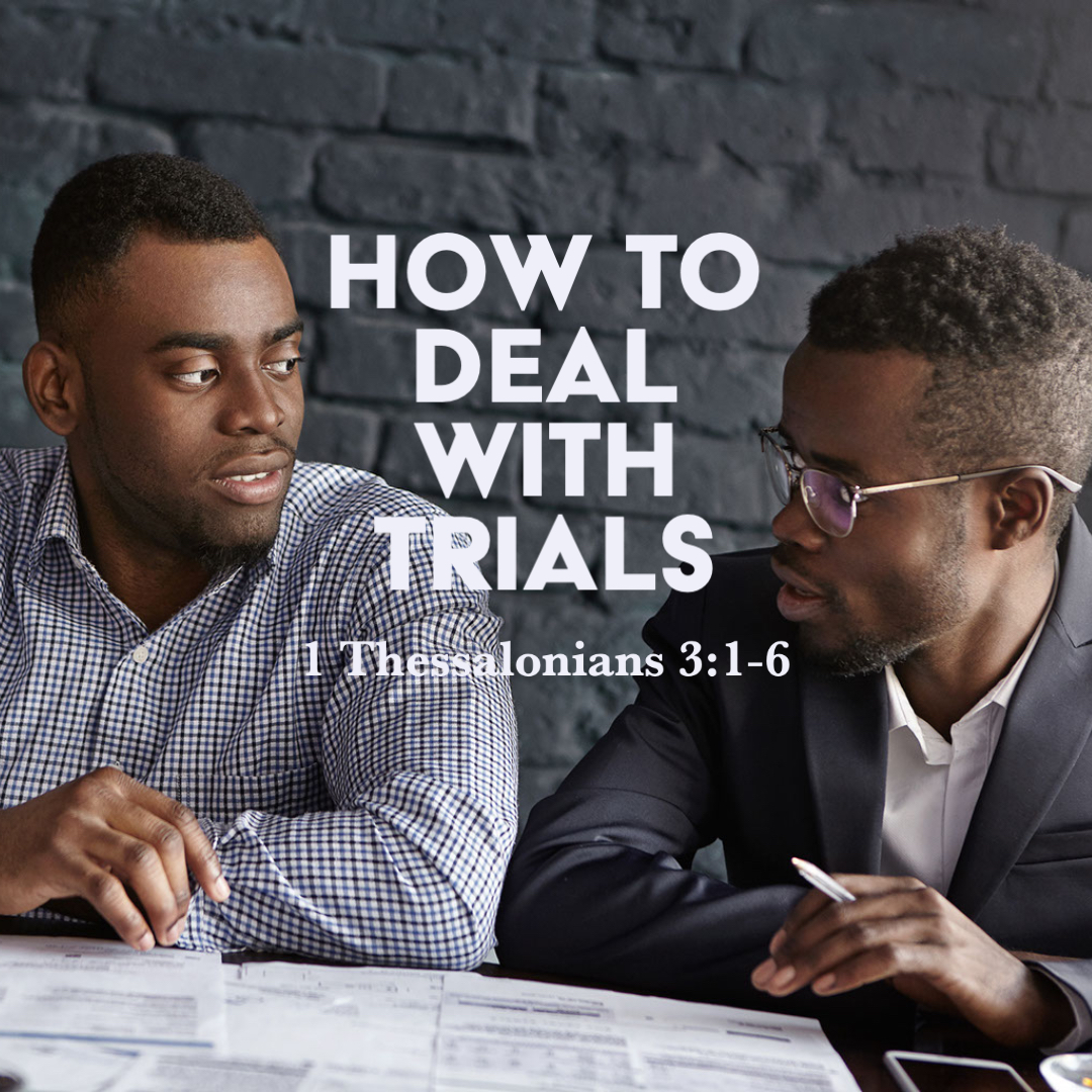 1 Thessalonians 3:1-6: How to Deal with Trials – God Centered Life