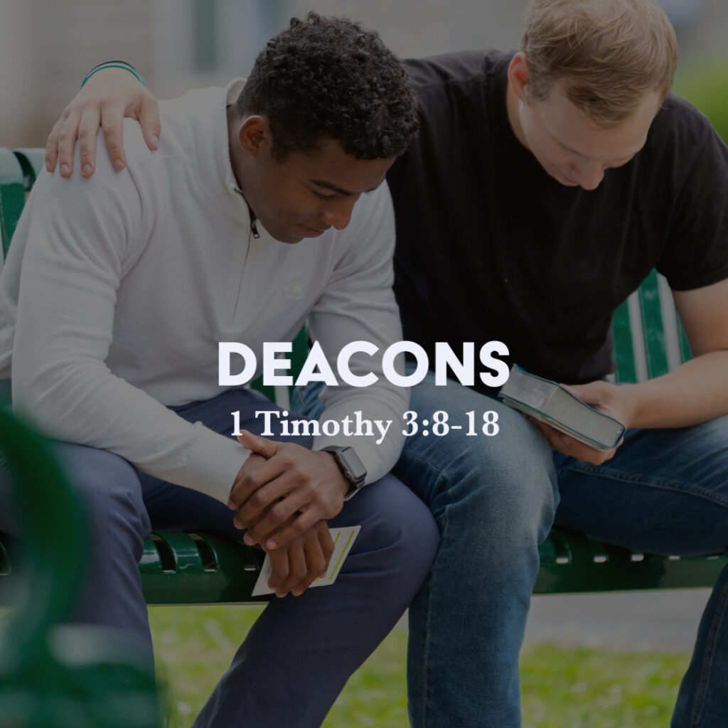 1 Timothy 3:8-18: Deacons – God Centered Life