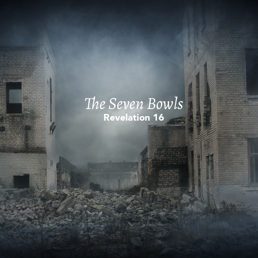 Revelation 16: Seven Bowls – God Centered Life