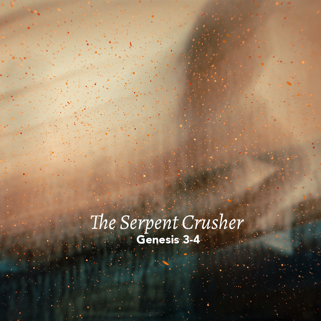 Genesis 3-4: The Serpent Crusher – God Centered Life