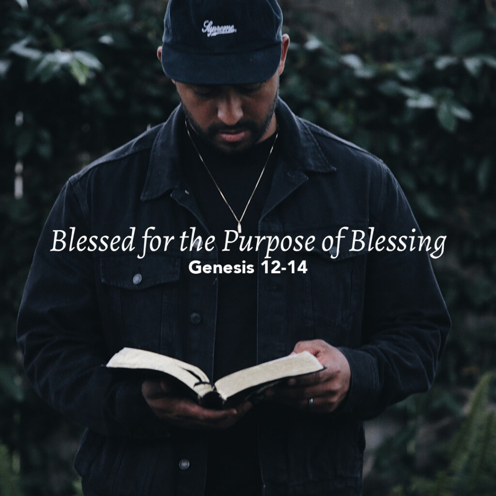 Genesis 12-14: Blessed for the Purpose of Blessing – God Centered Life