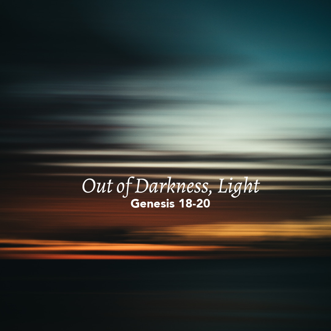 Genesis 18-20: Out of Darkness, Light – God Centered Life