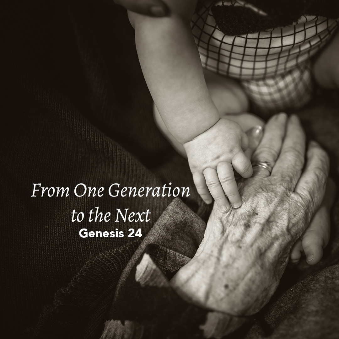 Genesis 24: From One Generation to the Next – God Centered Life