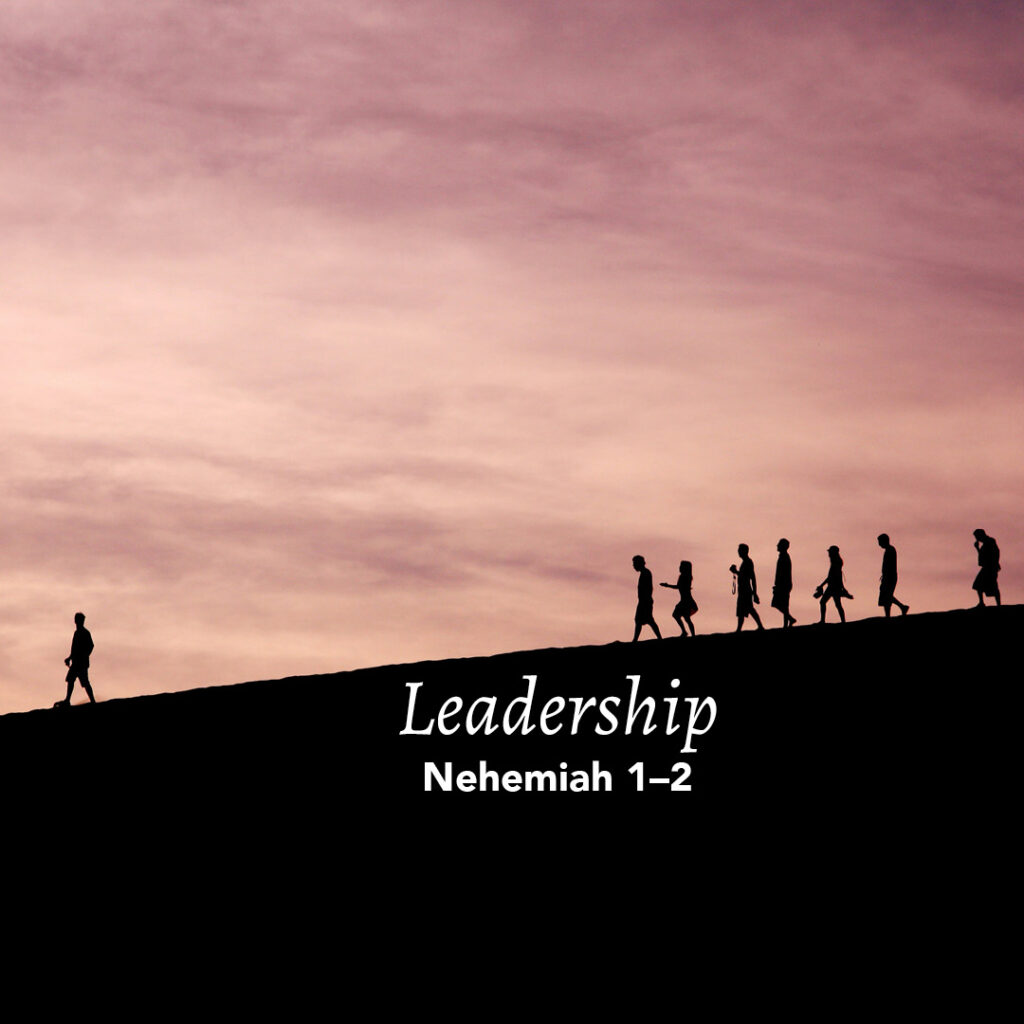 Nehemiah 1-2: Leadership – God Centered Life
