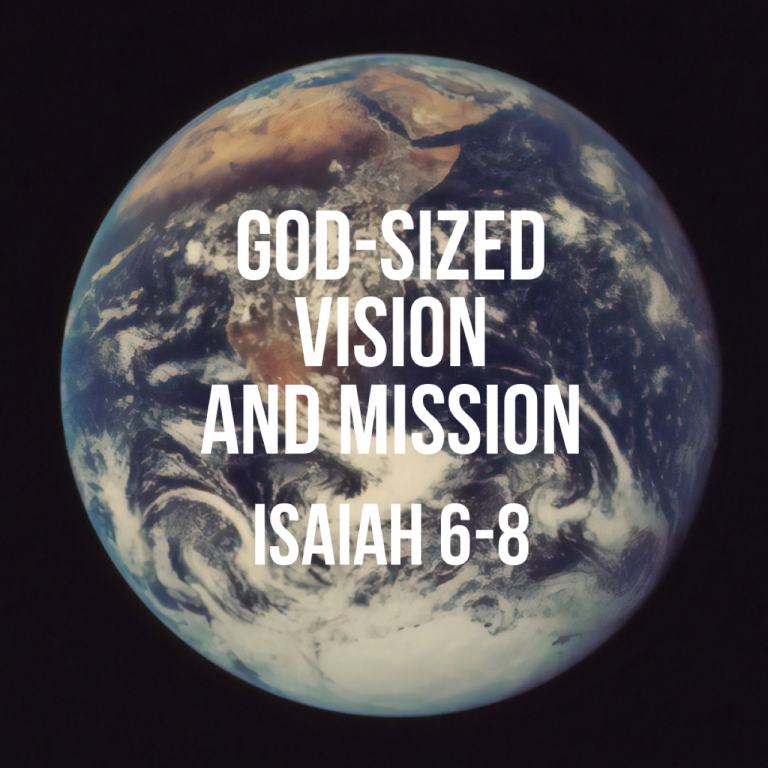 Isaiah 6-8: God-Sized Vision and Mission – God Centered Life