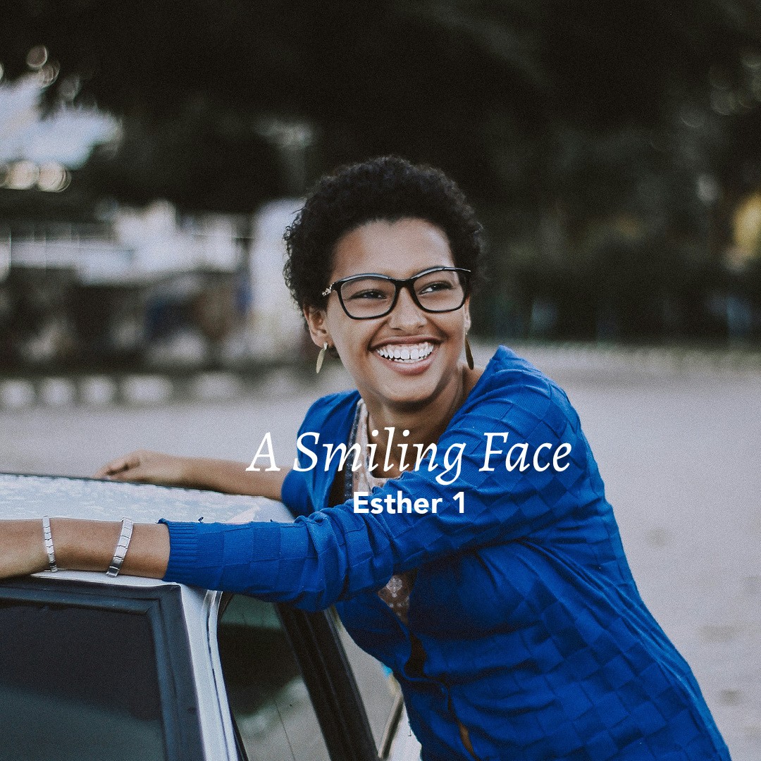 Esther 1: A Smiling Face – God Centered Life