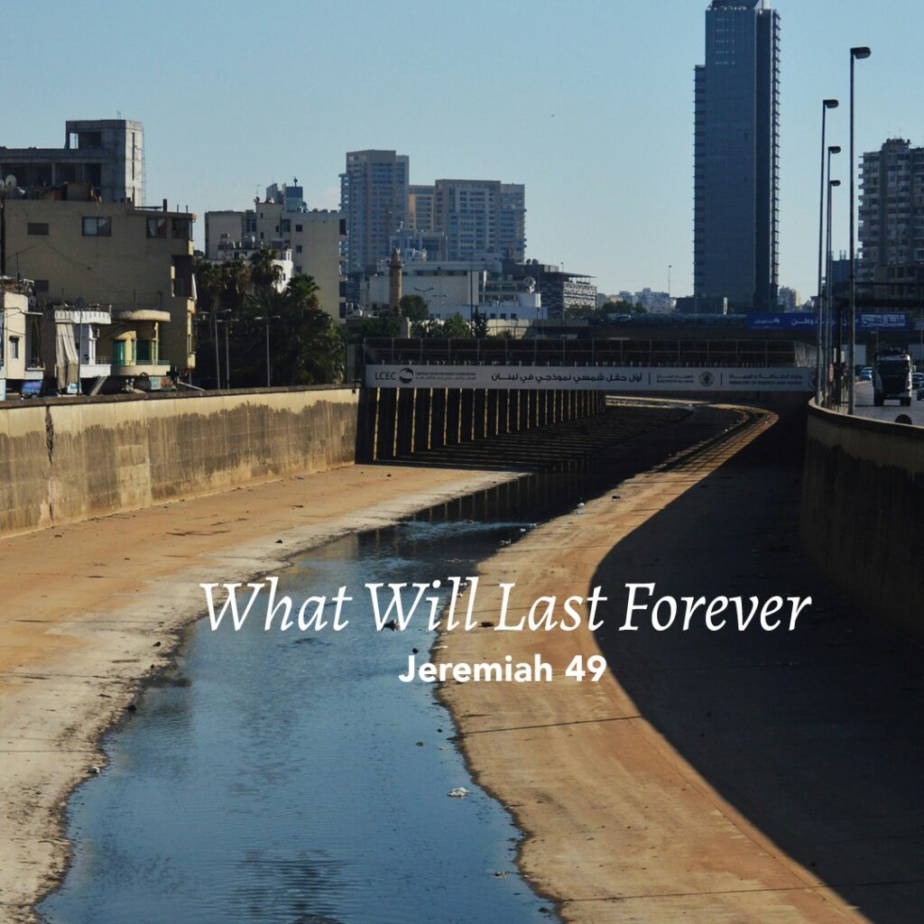 Jeremiah 49: What Will Last Forever – God Centered Life