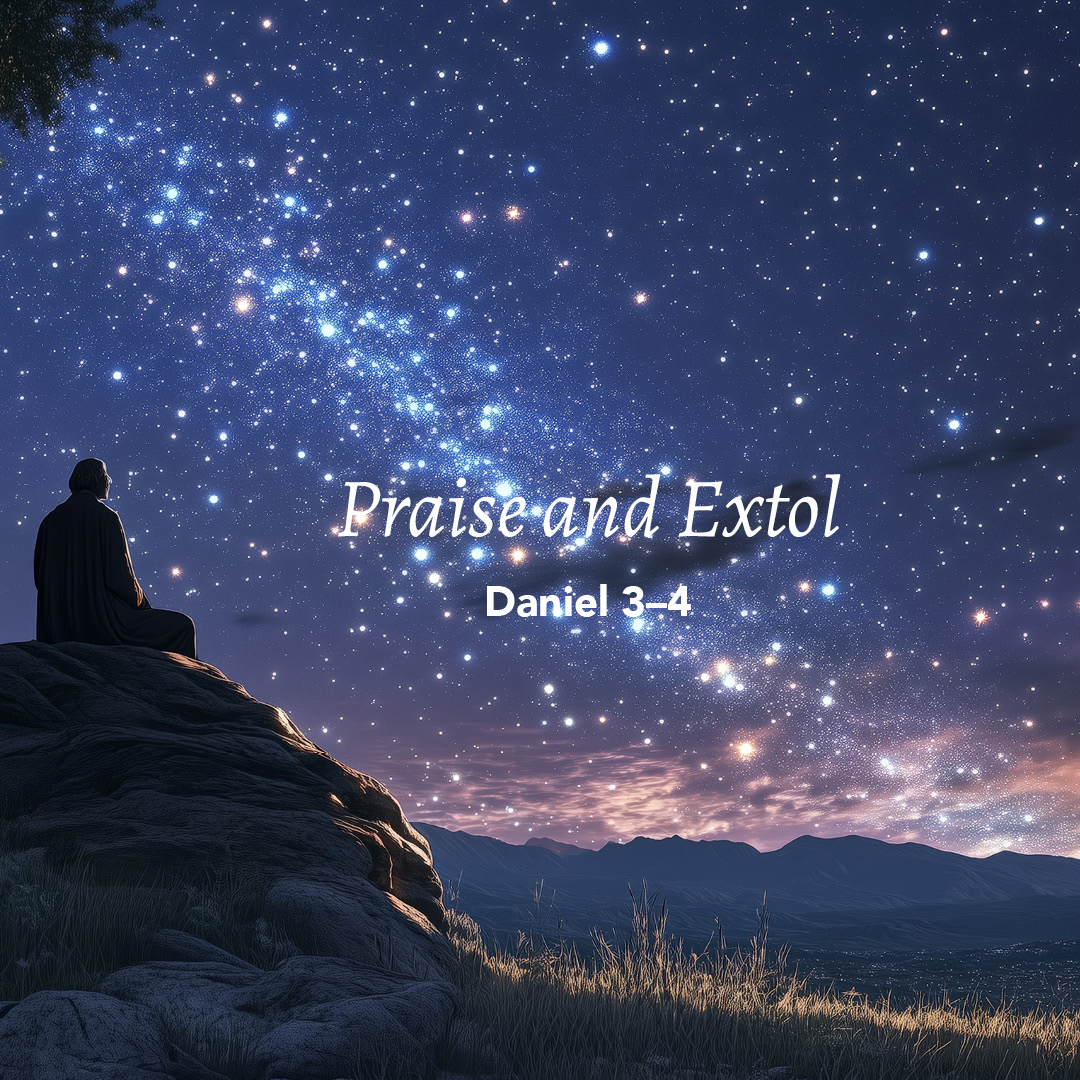 Daniel 3-4: Praise and Extol – God Centered Life