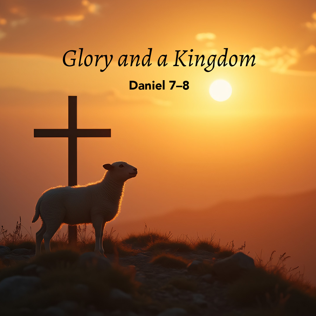Daniel 7-8: Glory and a Kingdom – God Centered Life