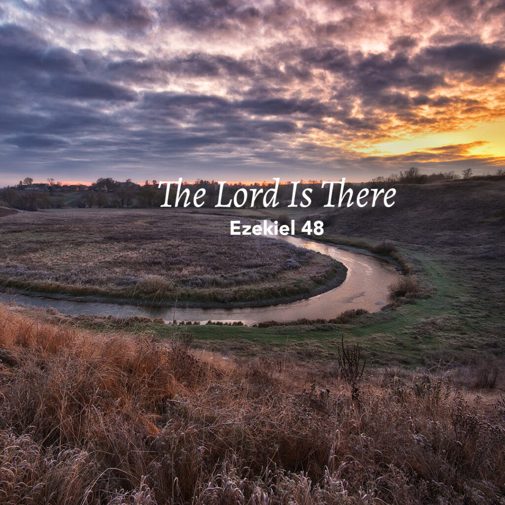 Ezekiel 48: The Lord Is There – God Centered Life