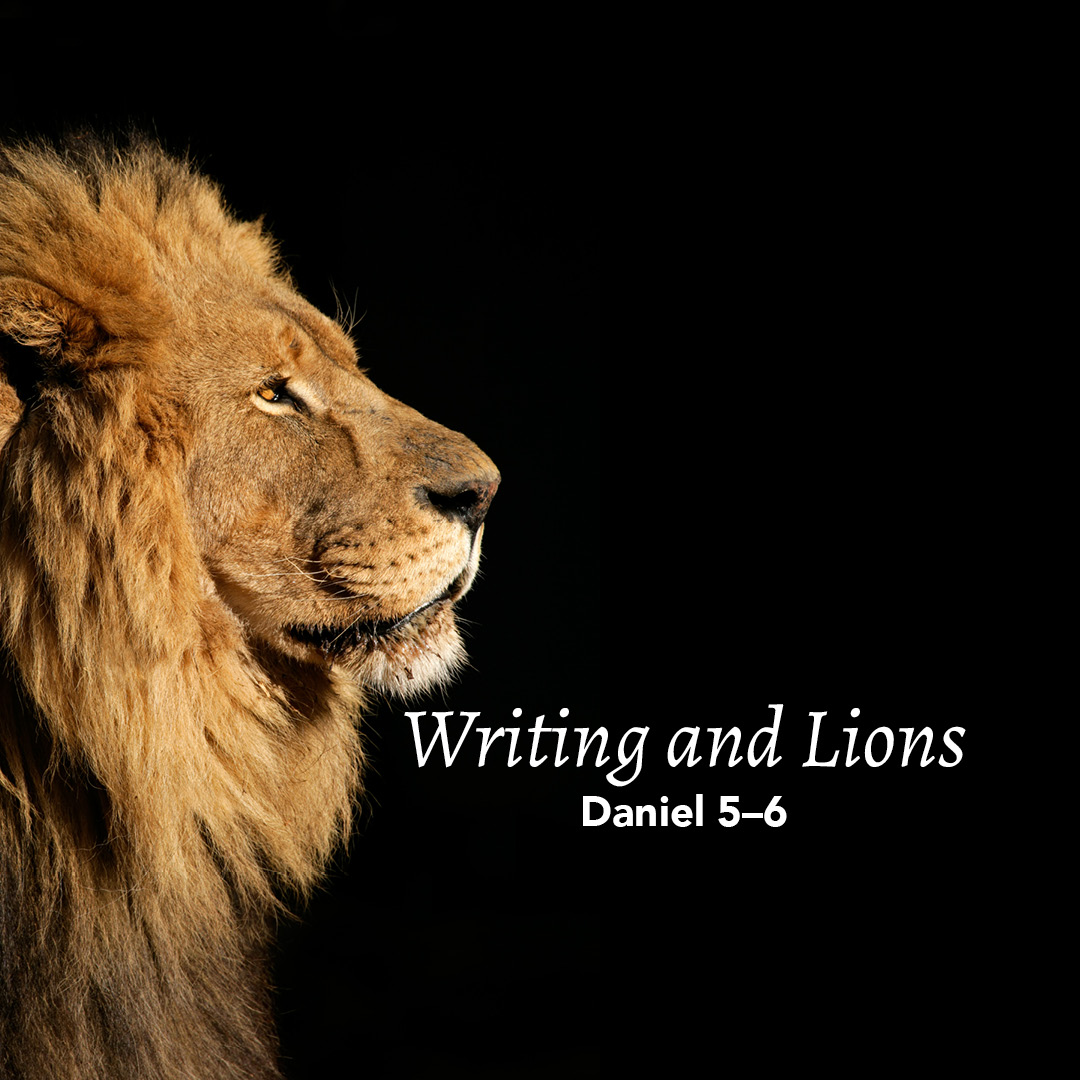 Daniel 5-6: Writing and Lions - God Centered Life