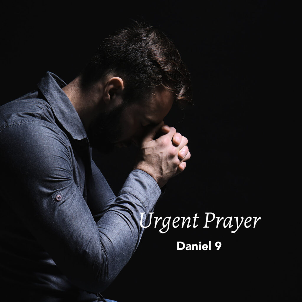 Daniel 9: Urgent Prayer – God Centered Life