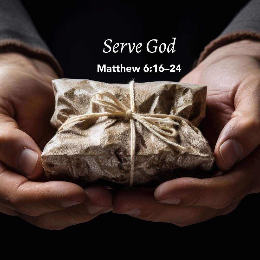 Matthew 6:16-24: Serve God – God Centered Life