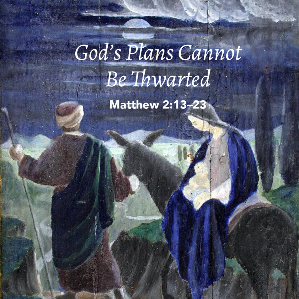 Matthew 2:13-23: God’s Plans Cannot Be Thwarted – God Centered Life
