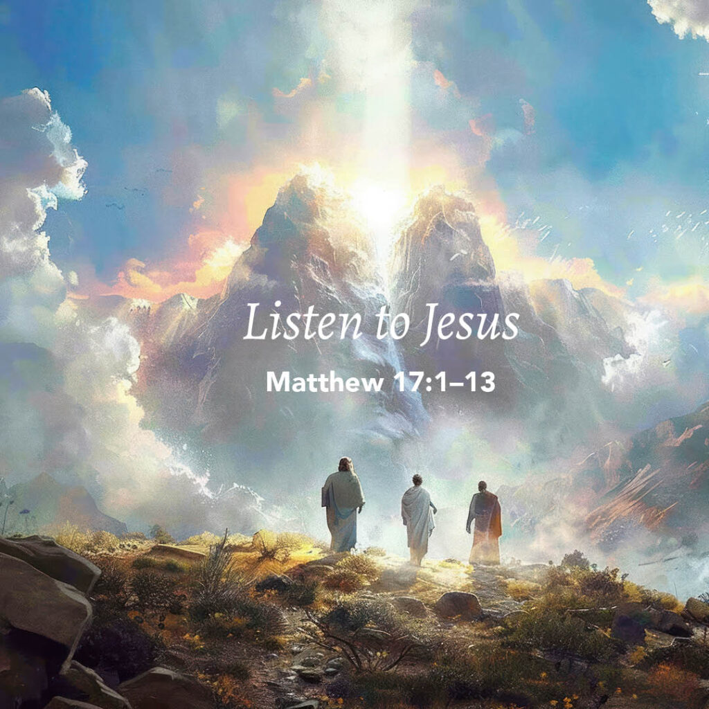 Matthew 17:1-13: Listen to Jesus – God Centered Life