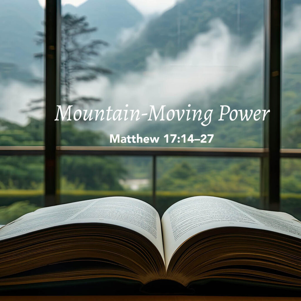 Matthew 17:14-27: Mountain-Moving Power – God Centered Life