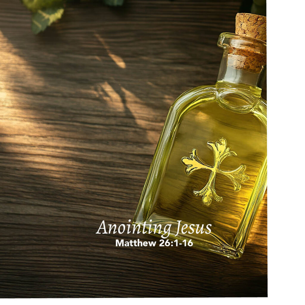 Matthew 26:1-16: Anointing Jesus - God Centered Life