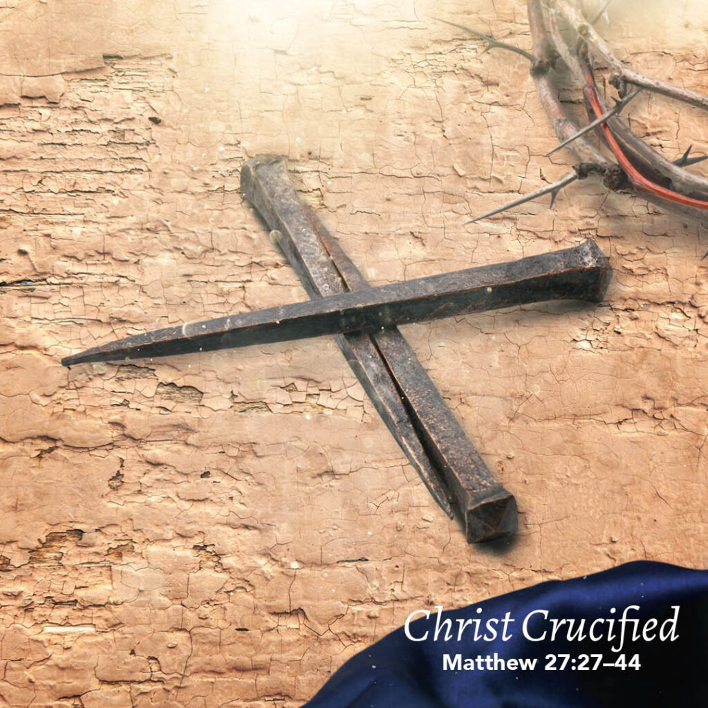 Matthew 27:27-44: Christ Crucified - God Centered Life