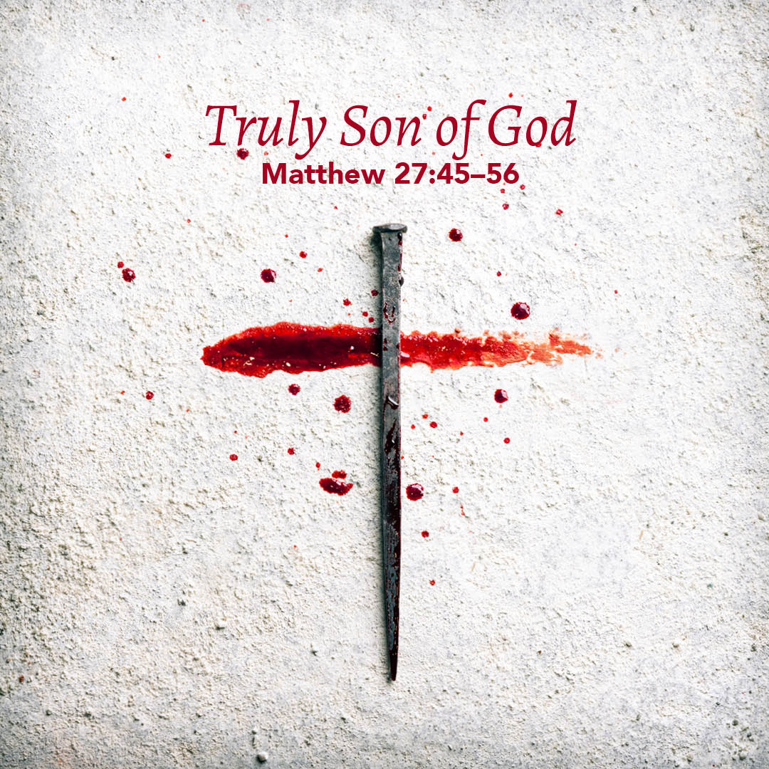 Matthew 27:45-56: Truly Son of God – God Centered Life