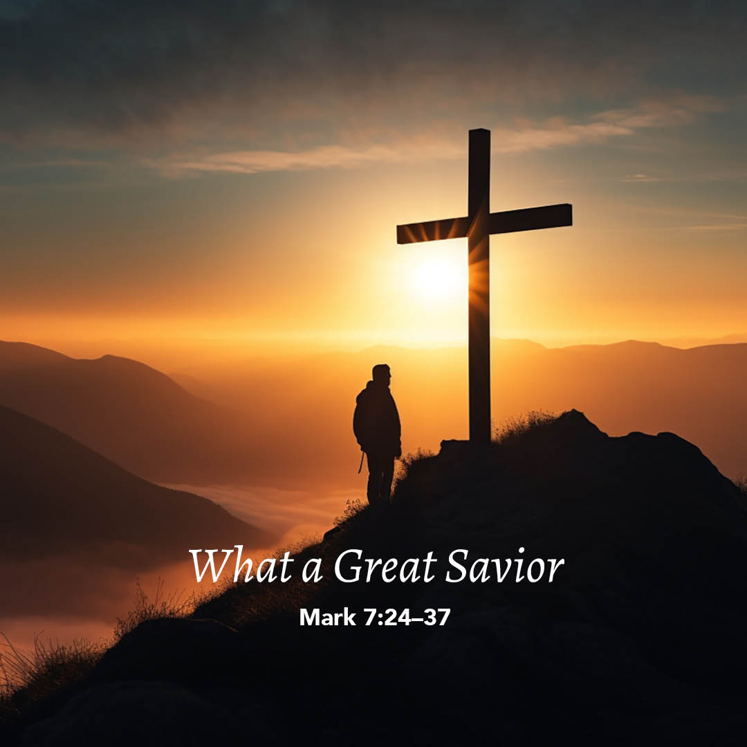 Mark 7:24-37: What a Great Savior - God Centered Life