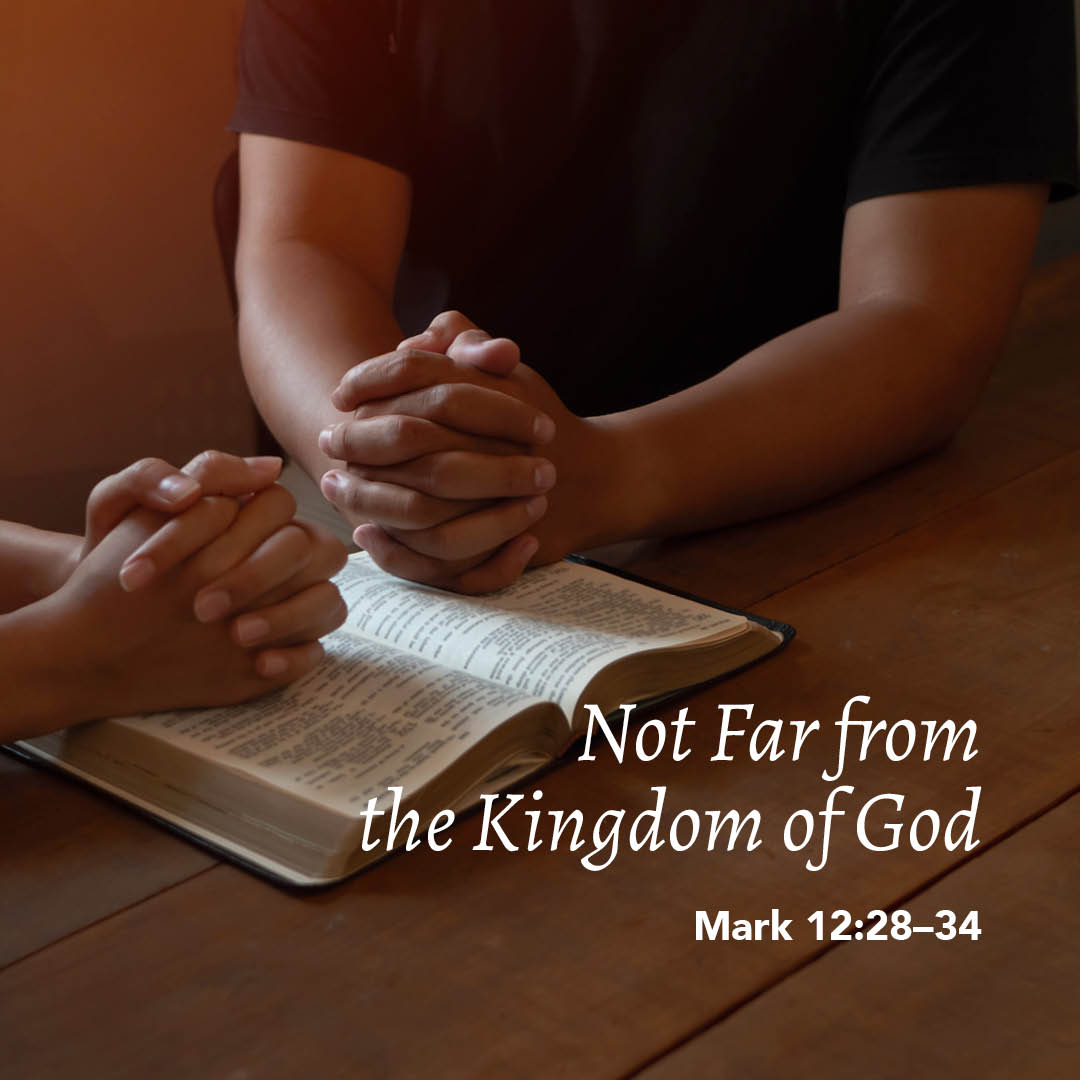 Mark 12:28-34: Not Far from the Kingdom of God – God Centered Life