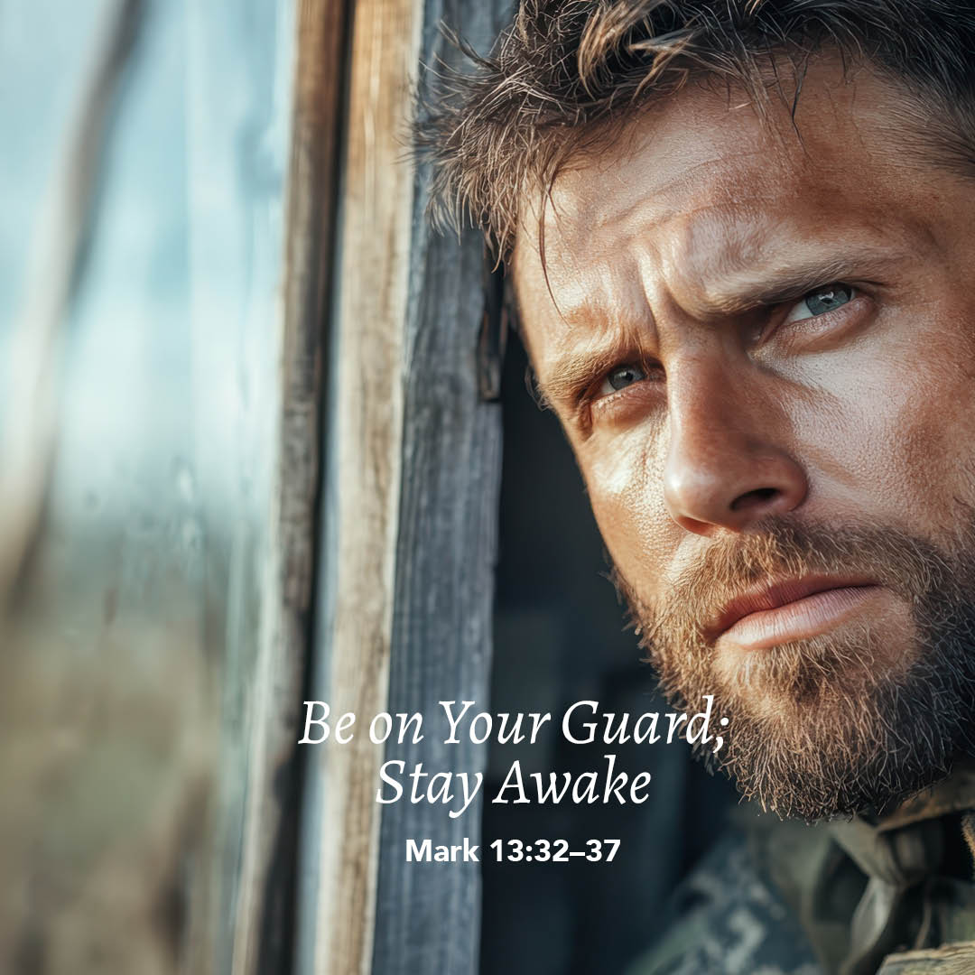 Mark 13:32-37: Be on Your Guard; Stay Awake - God Centered Life