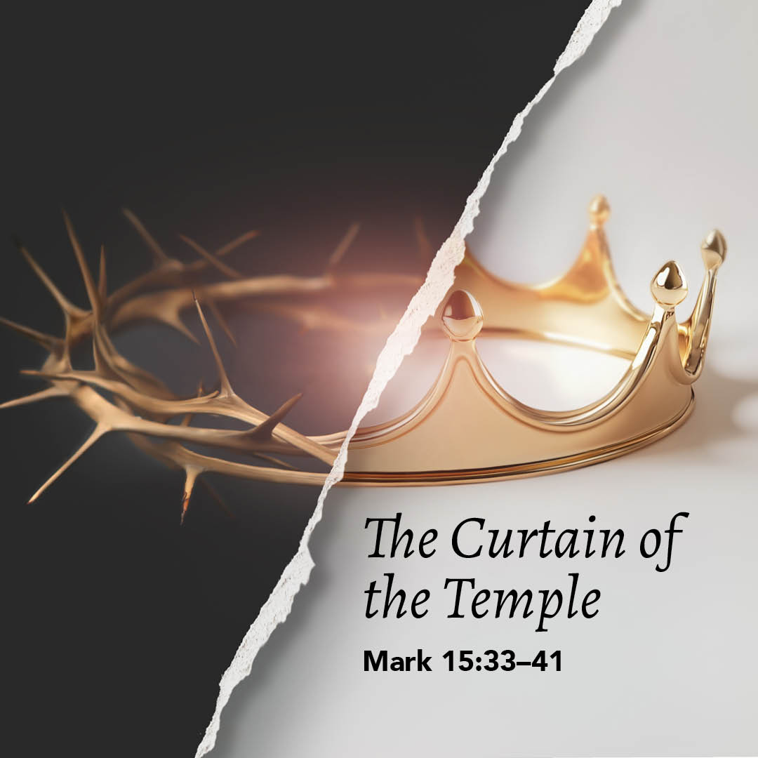 Mark 15:33-41: The Curtain of the Temple - God Centered Life