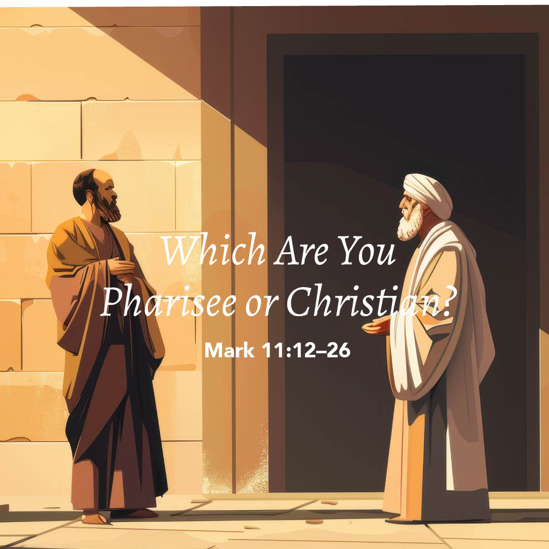 Mark 11:12-26: Which Are You — Pharisee or Christian? – God Centered Life