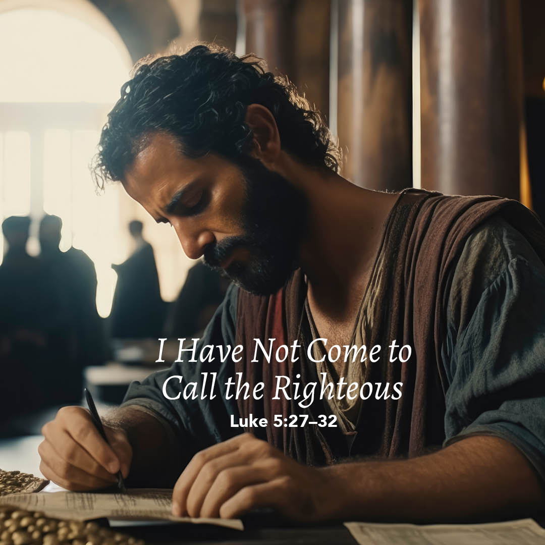 Luke 5:27-32: I Have Not Come to Call the Righteous – God Centered Life