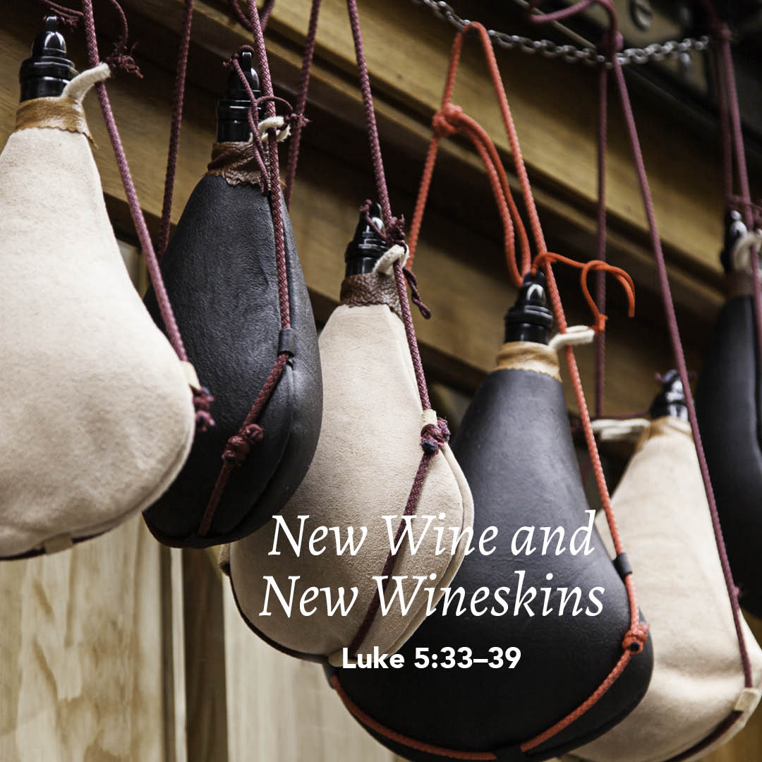 Luke 5:33-39: New Wine and New Wineskins - God Centered Life