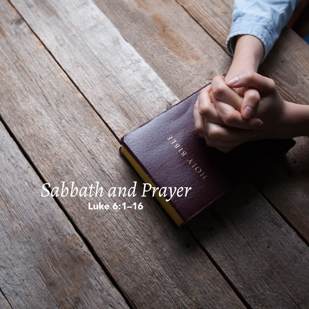 Luke 6:1-16: Sabbath and Prayer – God Centered Life