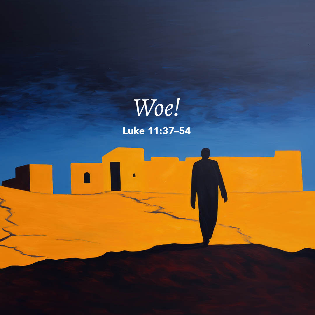 Luke 11:37-54: Woe! – God Centered Life