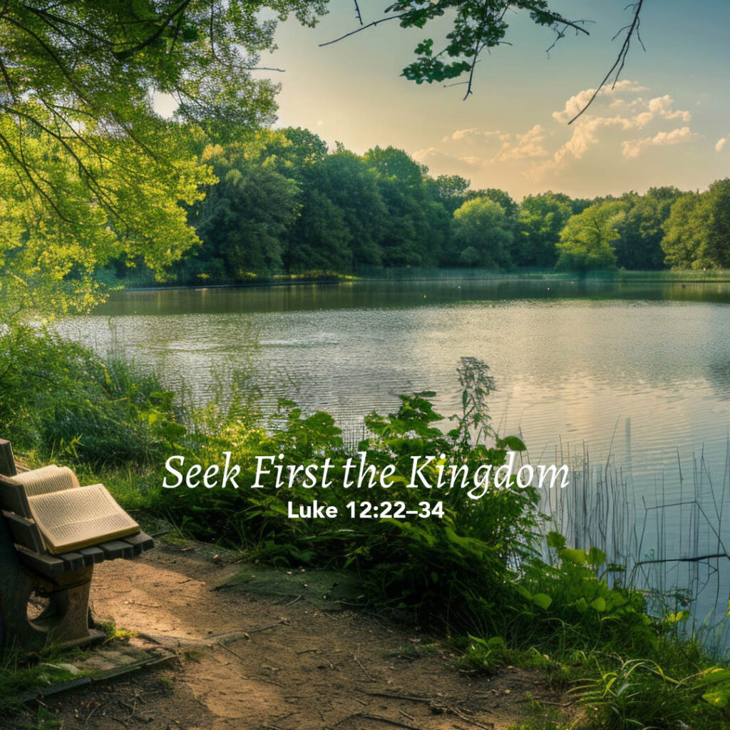 Luke 12:22-34: Seek First the Kingdom – God Centered Life