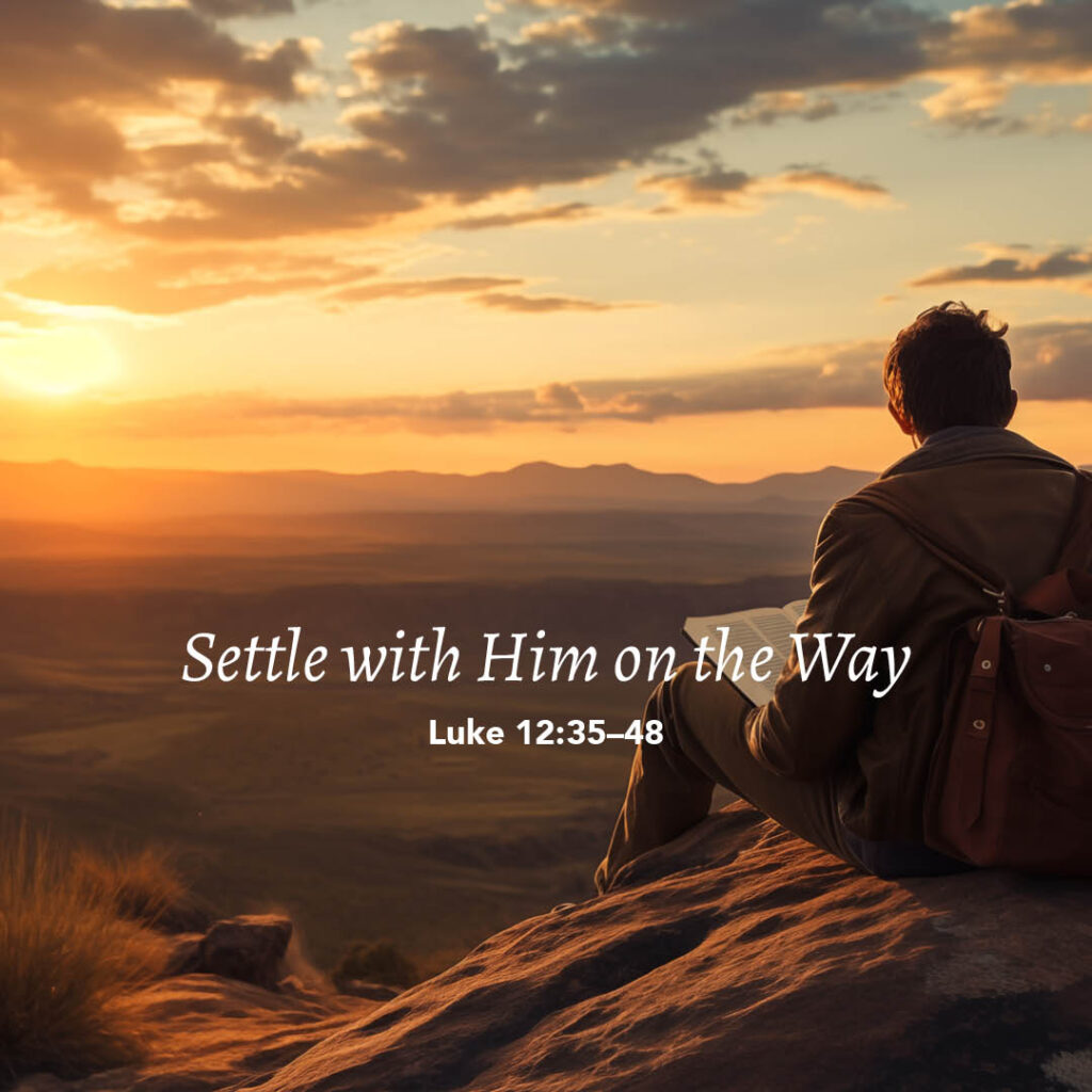 Luke 12:49-59: Settle with Him on the Way – God Centered Life