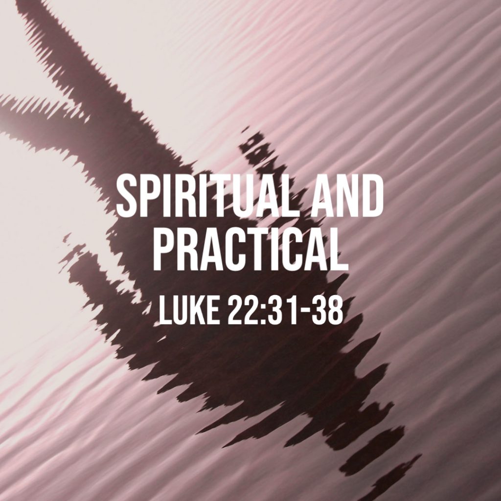 Luke 22:31-38: Spiritual and Practical – God Centered Life
