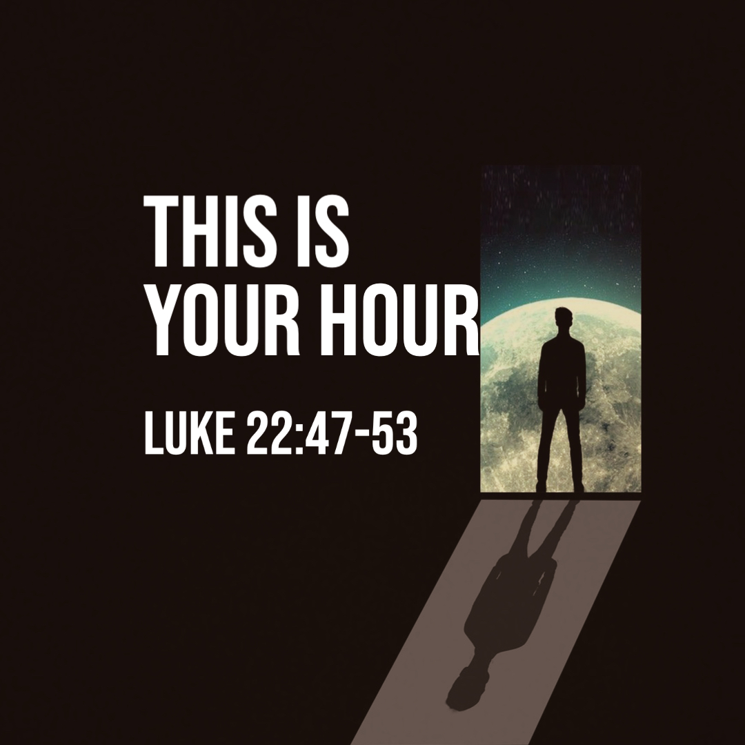 Luke 22 47 53 This Is Your Hour God Centered Life