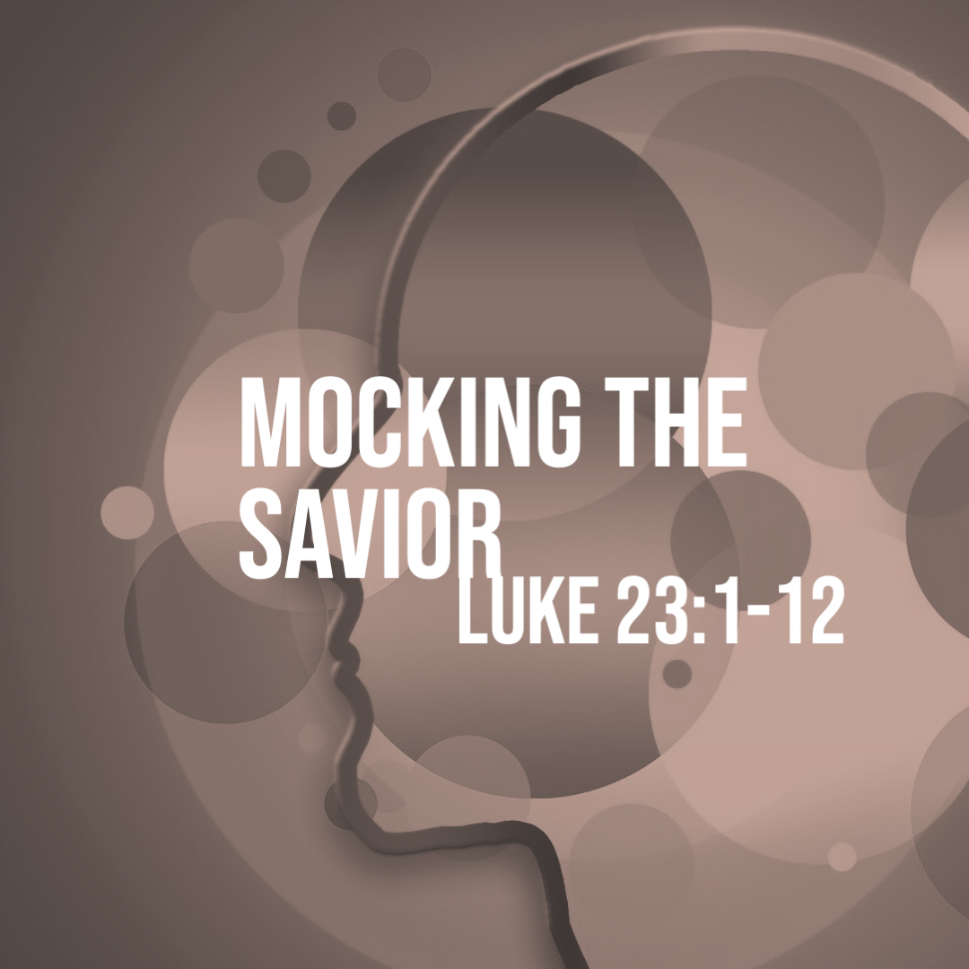Luke 23:1-12: Mocking the Savior – God Centered Life