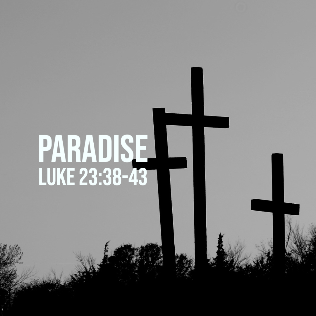 Luke 23:38-43: Paradise – God Centered Life
