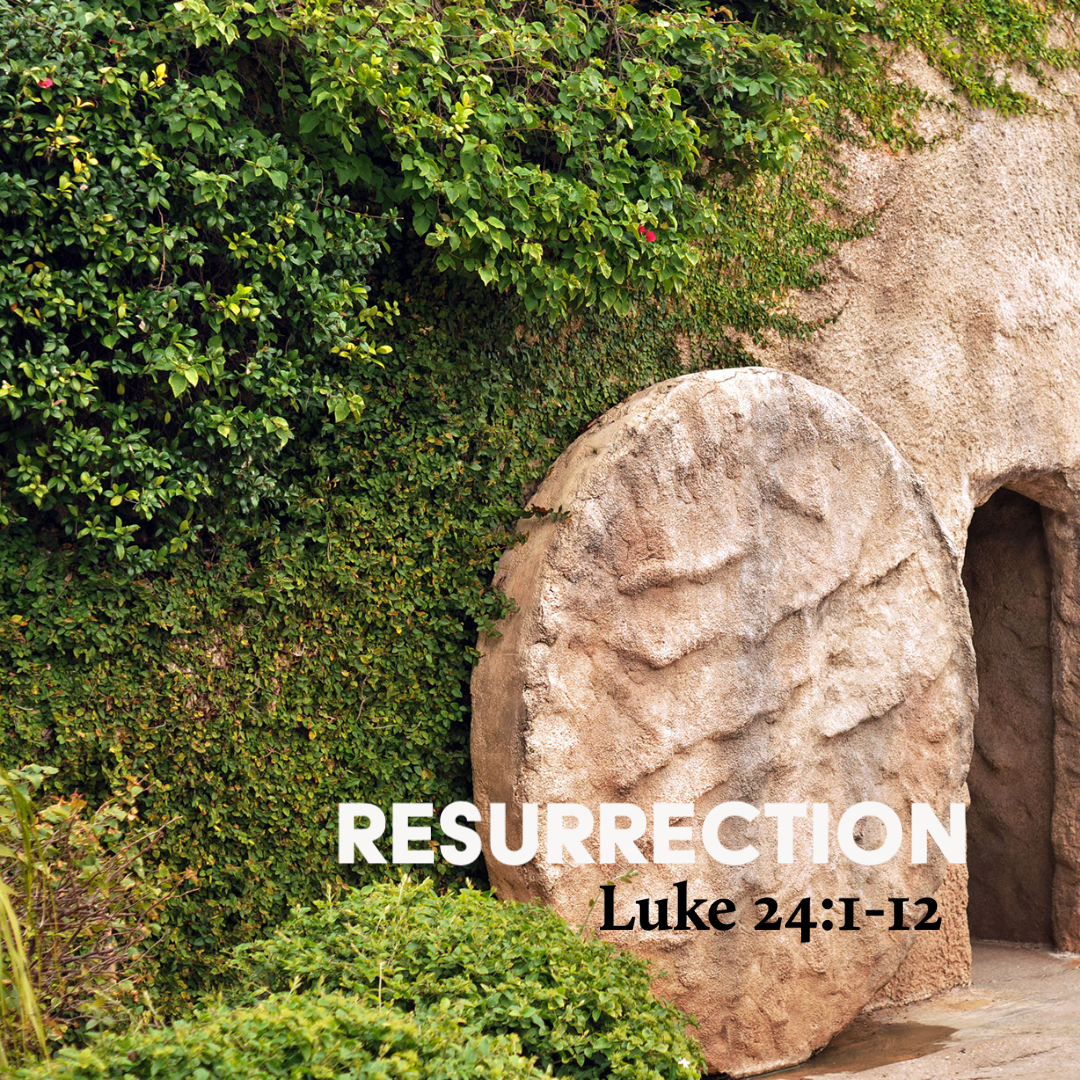Luke 24:1-12: Resurrection – God Centered Life