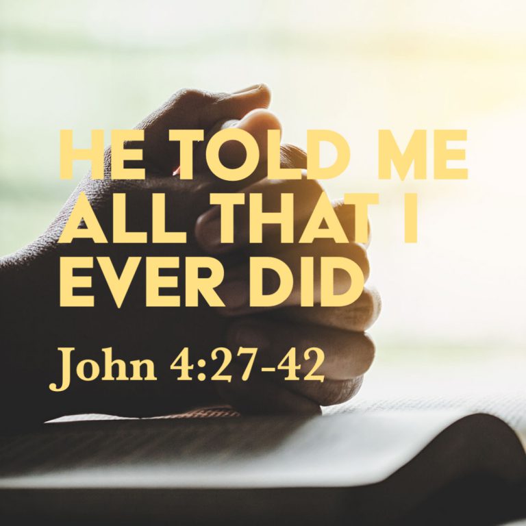 John 4:27-42: He Told Me All That I Ever Did – God Centered Life