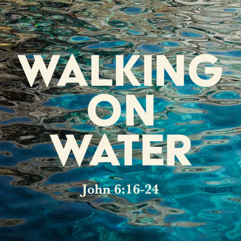 john-6-16-24-walking-on-water-god-centered-life