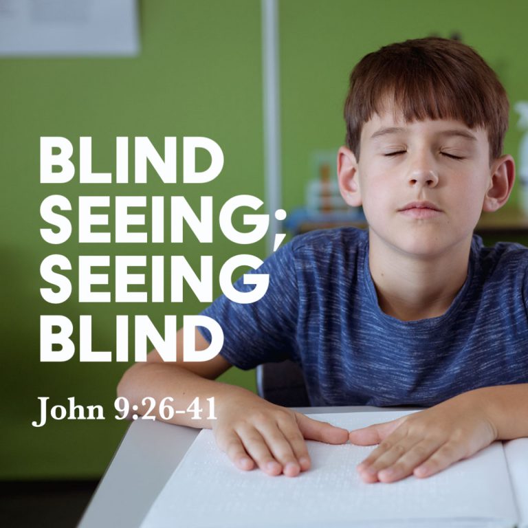John 9:26-41: Blind Seeing; Seeing Blind – God Centered Life