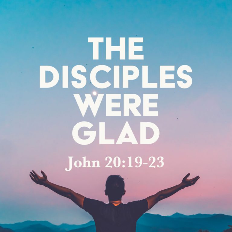 John 20 19 23 The Disciples Were Glad God Centered Life John 20 19 23 The Disciples Were Glad God Centered Life