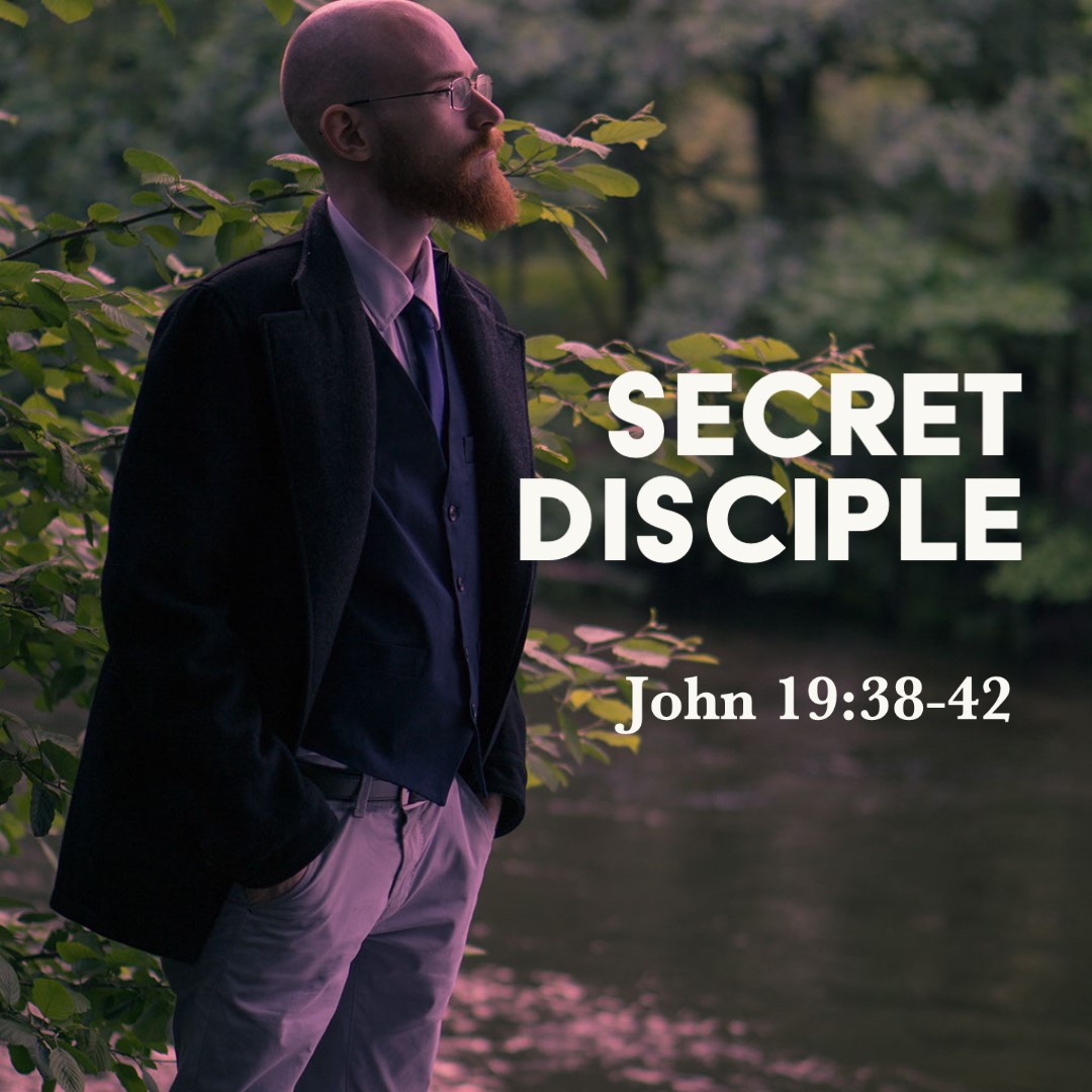 John 19:38-42: Secret Disciple – God Centered Life