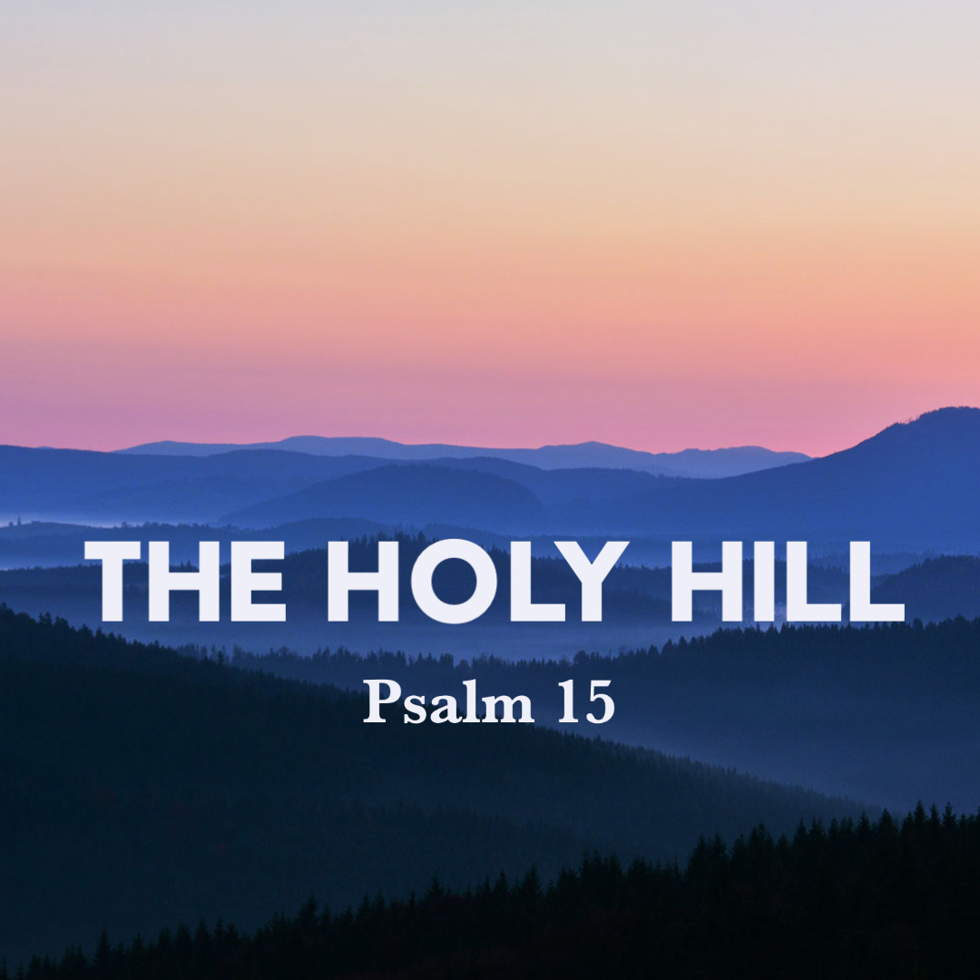 Psalm 15: The Holy Hill – God Centered Life