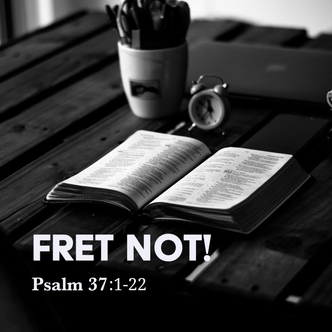 Psalm 37 1 22 Fret Not God Centered Life Psalm 37 1 22 Fret Not God Centered Life