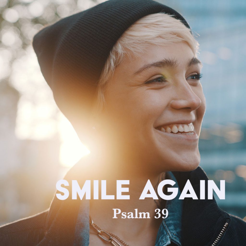Psalm 39: Smile Again – God Centered Life
