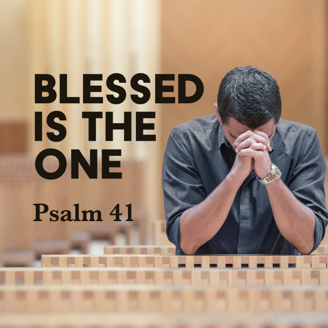 Psalm 41: Blessed Is the One – God Centered Life
