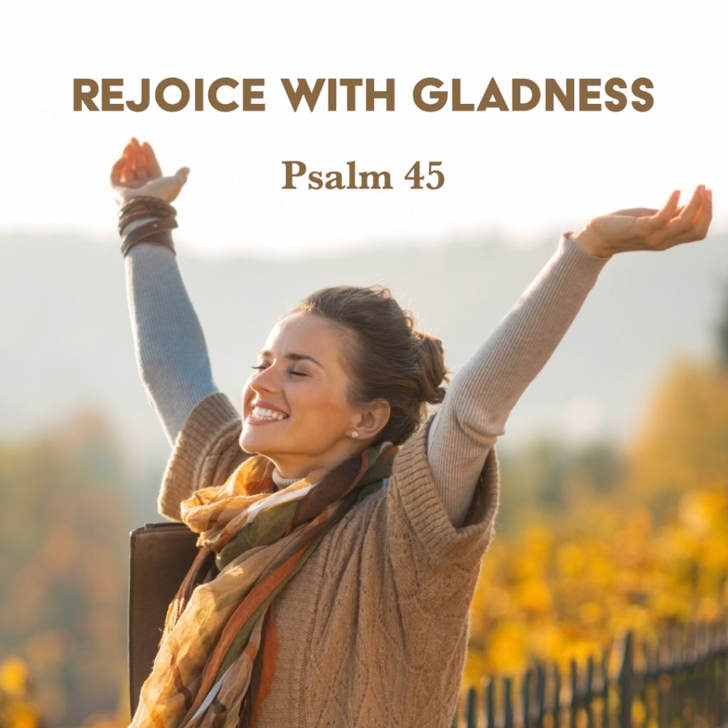 Psalm 45: Rejoice with Gladness – God Centered Life