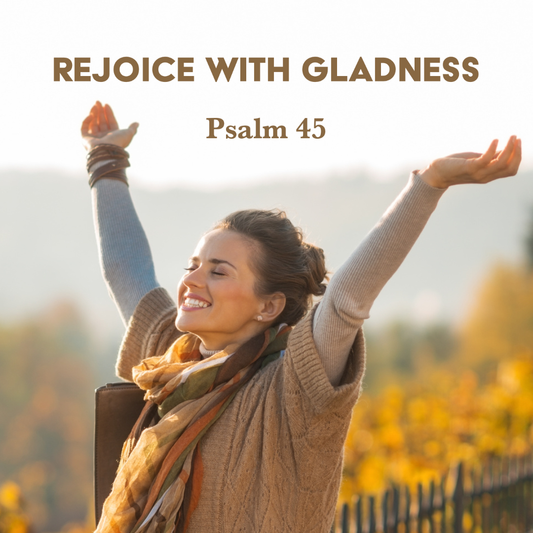 Psalm 45: Rejoice with Gladness – God Centered Life